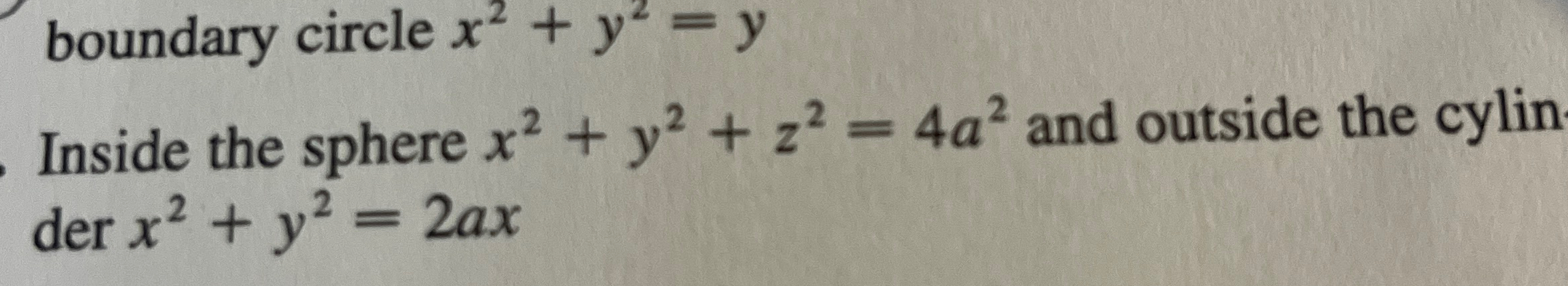 Solved boundary circle x2+y2=yInside the sphere x2+y2+z2=4a2 | Chegg.com