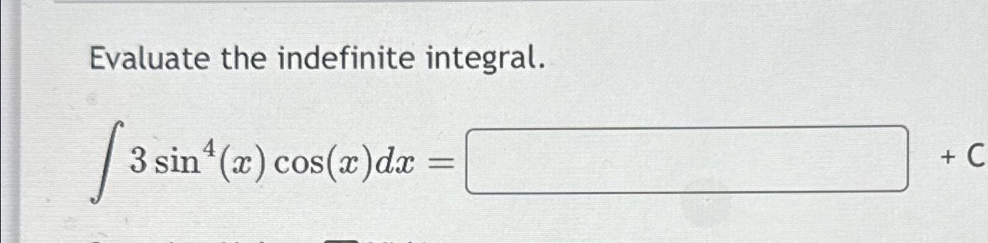 Solved Evaluate the indefinite integral.∫﻿﻿3sin4(x)cos(x)dx= | Chegg.com