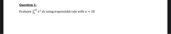 Solved Question 1: Evaluate "x2 dx using trapezoidal rule | Chegg.com