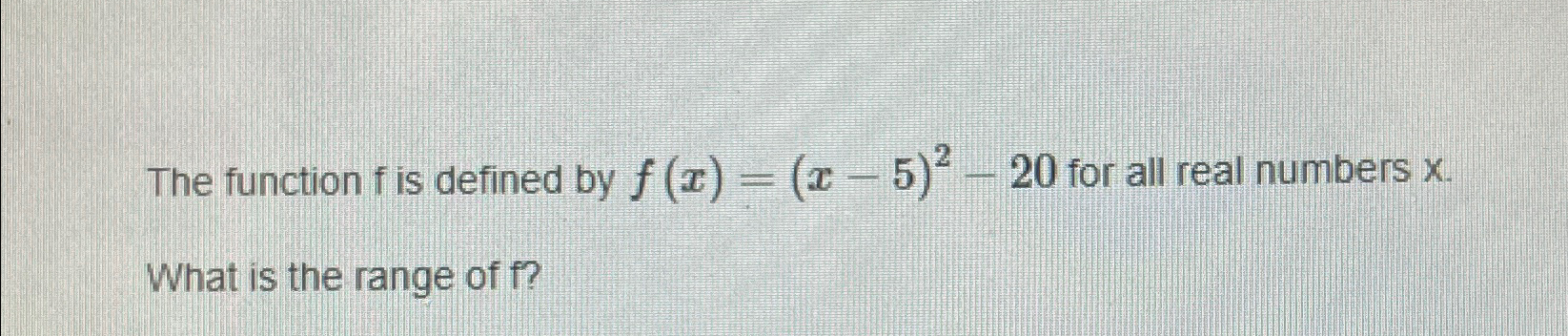 Solved The function f ﻿is defined by f(x)=(x-5)2-20 ﻿for all | Chegg.com
