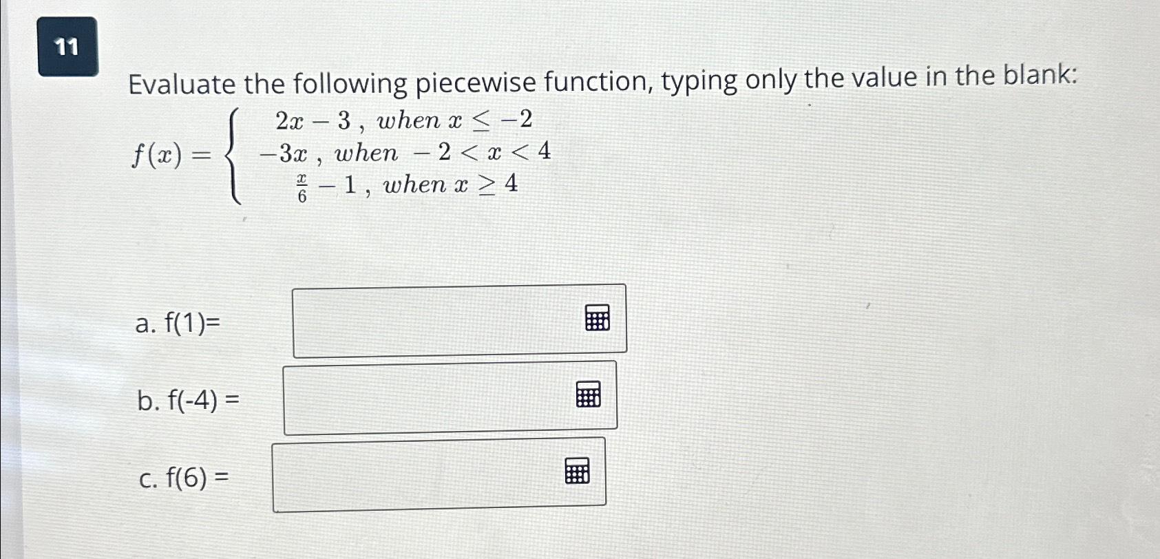 Solved 11 ﻿Evaluate the following piecewise function, typing | Chegg.com