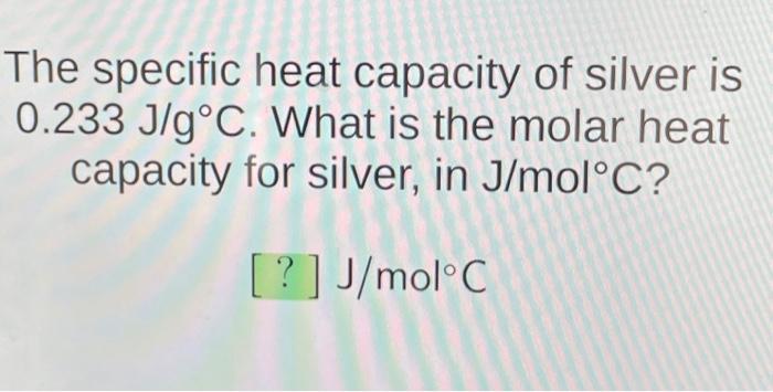Solved The specific heat capacity of silver is 0.233 J/g∘C. | Chegg.com