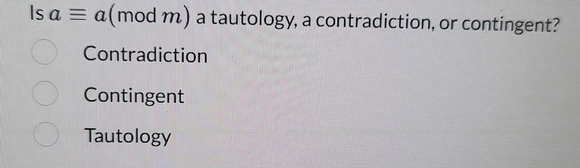 Solved Is a≡a(modm) a tautology, a contradiction, or | Chegg.com