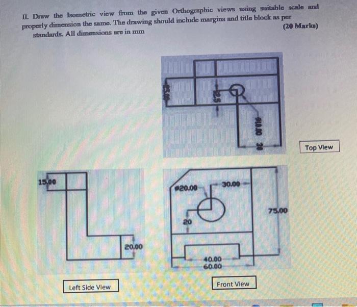 Solved IL. Draw the Isometric view from the given | Chegg.com