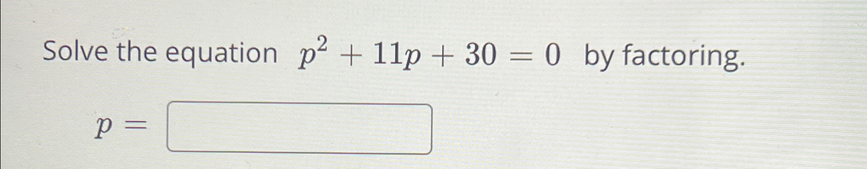 Solved Solve the equation p2+11p+30=0 ﻿by factoring. | Chegg.com