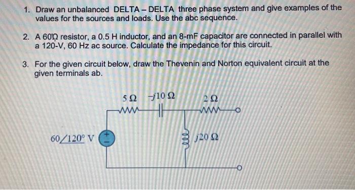 [Solved]: 1. Draw an unbalanced DELTA-DELTA three phase sys
