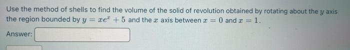 Solved Use the method of shells to find the volume of the | Chegg.com