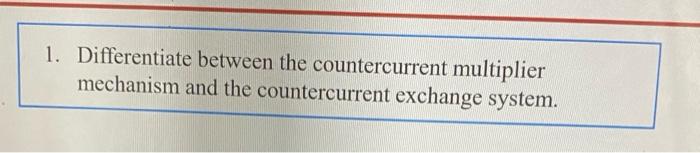 Solved 1. Differentiate between the countercurrent | Chegg.com