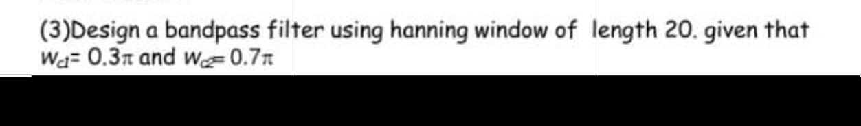 Solved (3)Design a bandpass filter using hanning window of | Chegg.com