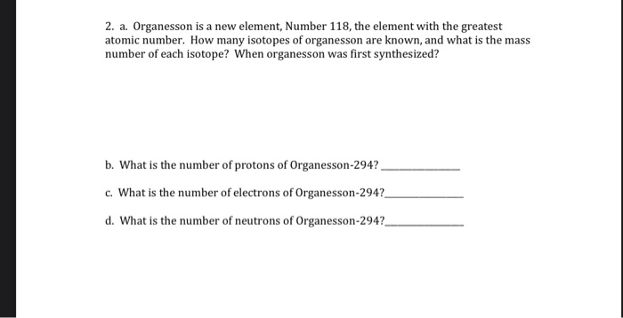 Solved 2. a. Organesson is a new element, Number 118, the | Chegg.com