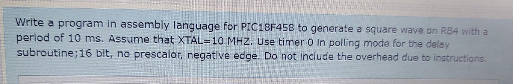 Solved Write a program in assembly language for PIC18F458 to | Chegg.com