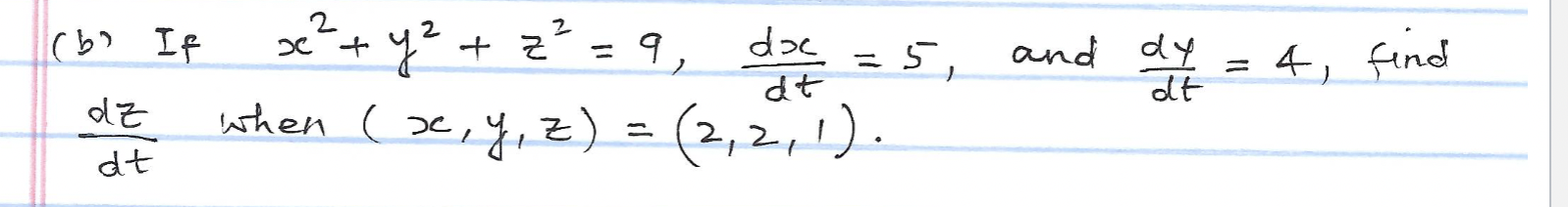 Solved (b) ﻿If x2+y2+z2=9,dxdt=5, ﻿and dydt=4, ﻿finddzdt | Chegg.com