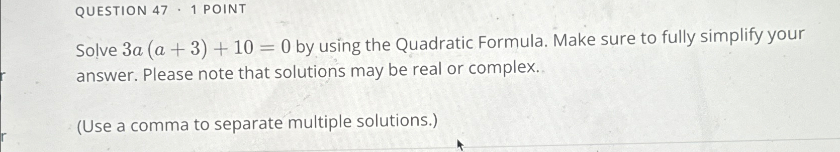 Solved QUESTION 47 - 1 POINTSolve 3a(a+3)+10=0 by using | Chegg.com Solved QUESTION 47 - 1 POINTSolve 3a(a+3)+10=0 by using | Chegg.com