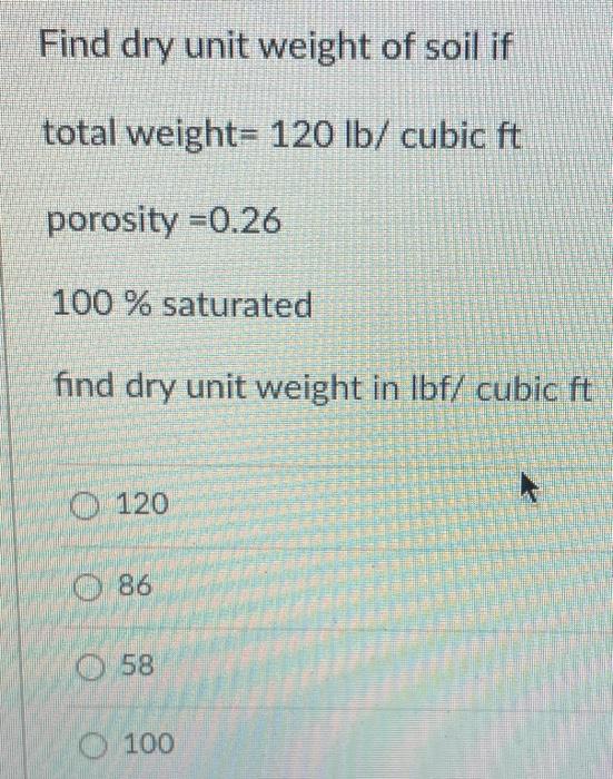Solved Find dry unit weight of soil if total weight= 120 lb/ | Chegg.com