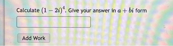 Solved Calculate (1−2i)4. Give your answer in a+bi form | Chegg.com