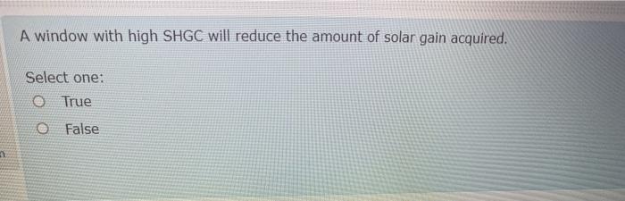Solved A window with high SHGC will reduce the amount of | Chegg.com