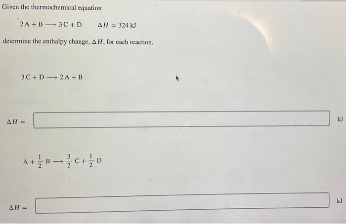 Solved Given the thermochemical equation 2 A+B 3C+DΔH=324 kJ | Chegg.com