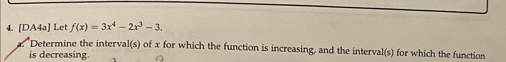Solved [DA4a] ﻿Let f(x)=3x4-2x3-3.Determine the interval(s) | Chegg.com