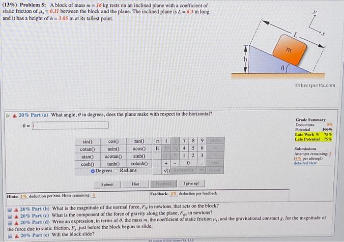 Solved (13\%) Problem 5: A block of mass m=16 kg rests on an | Chegg.com