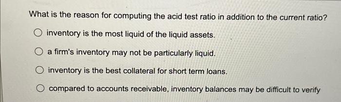 Solved What is the reason for computing the acid test ratio | Chegg.com