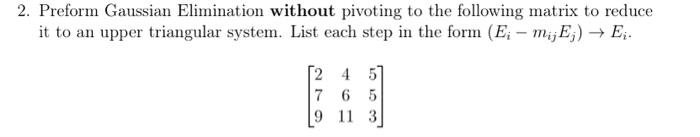 Solved Preform Gaussian Elimination without pivoting to the | Chegg.com