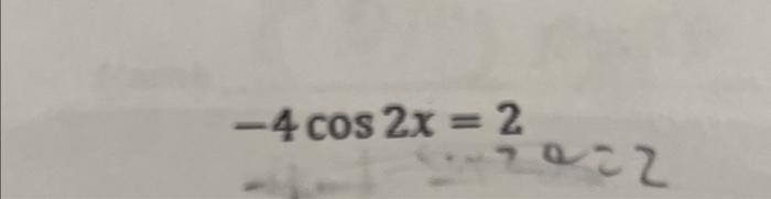 Solved −4cos2x=2 | Chegg.com