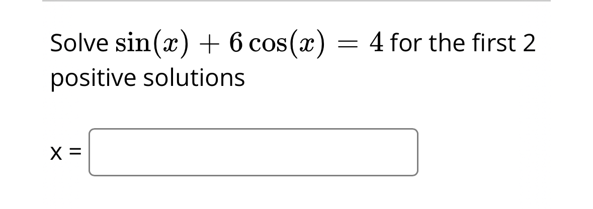 Solved Solve sin(x)+6cos(x)=4 ﻿for the first 2 ﻿positive | Chegg.com
