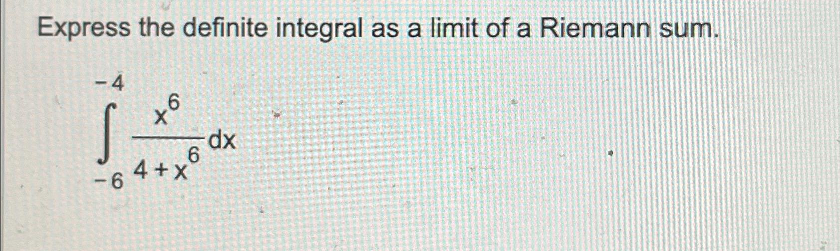 Solved Express the definite integral as a limit of a Riemann | Chegg.com