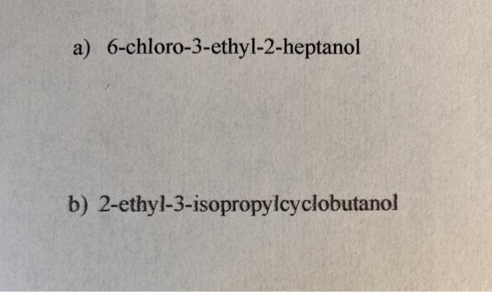 Solved a) 6-chloro-3-ethyl-2-heptanol b) | Chegg.com