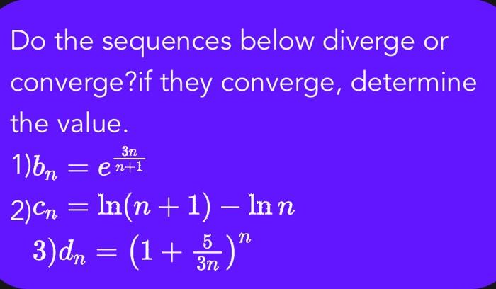 Solved Do the sequences below diverge or converge? if they | Chegg.com