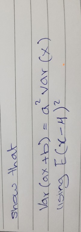 Solved show that 2 2 Var (ax+b) a var (x) using E(x-4) | Chegg.com