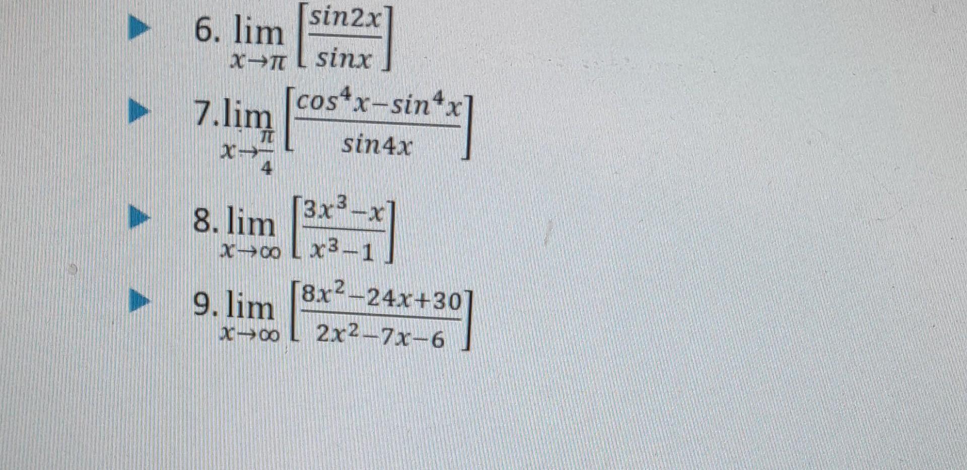 Solved 6. limx→π[sinxsin2x] 7. limx→4π[sin4xcos4x−sin4x] 8. | Chegg.com