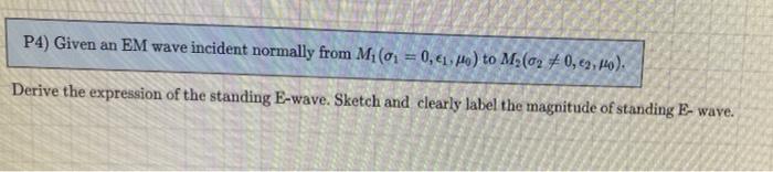 Solved P4) Given an EM wave incident normally from M, (01 = | Chegg.com
