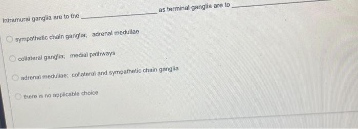 Solved Intramural ganglia are to the as terminal ganglia are | Chegg.com