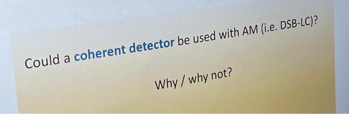 Solved Could a coherent detector be used with AM (i.e. | Chegg.com