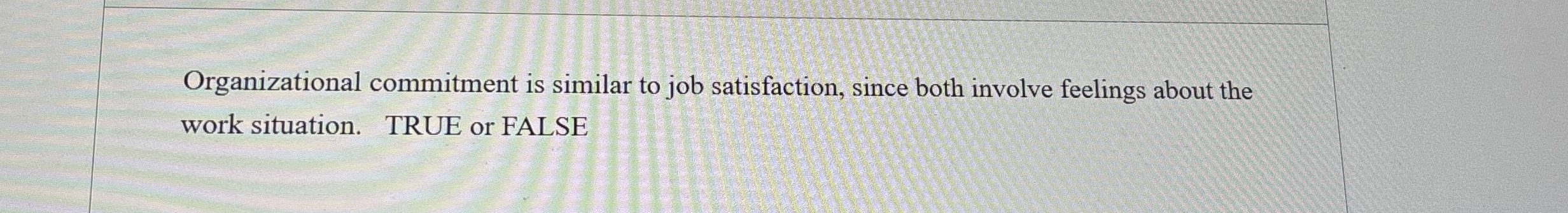 Solved Organizational commitment is similar to job | Chegg.com