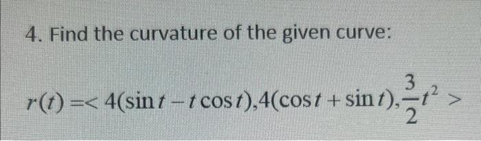 Solved 4. Find the curvature of the given curve: | Chegg.com