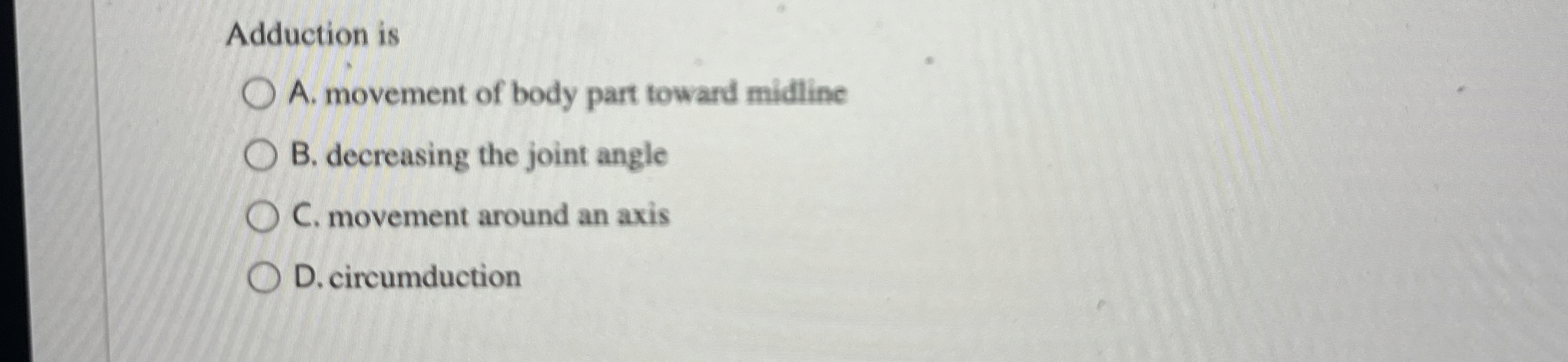 Solved Adduction isA. ﻿movement of body part toward | Chegg.com