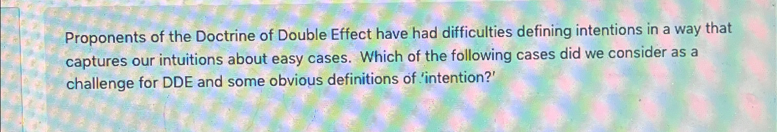 Solved Proponents of the Doctrine of Double Effect have had | Chegg.com