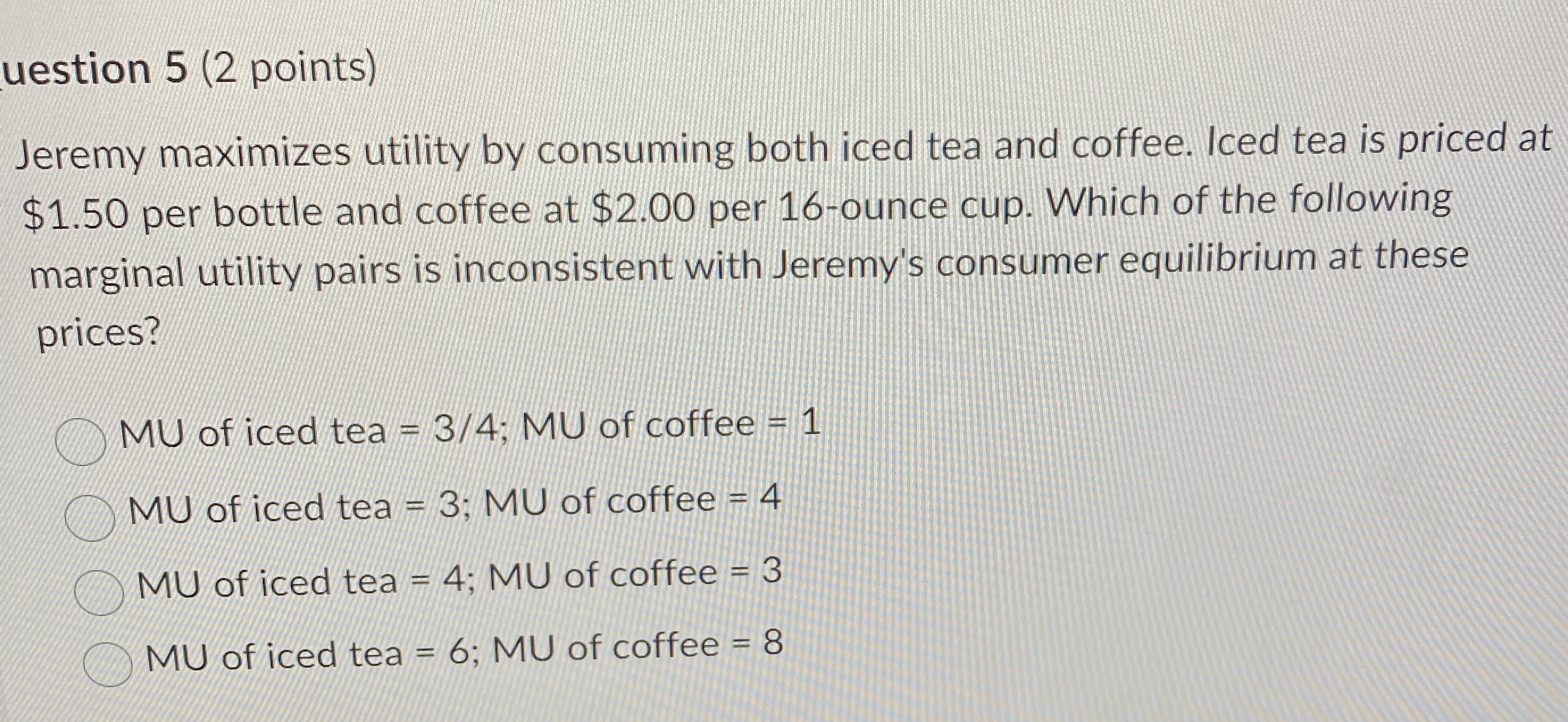Solved uestion 5 ( 2 ﻿points)Jeremy maximizes utility by | Chegg.com