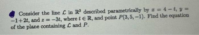 Solved Consider the line L in R3 described parametrically by | Chegg.com