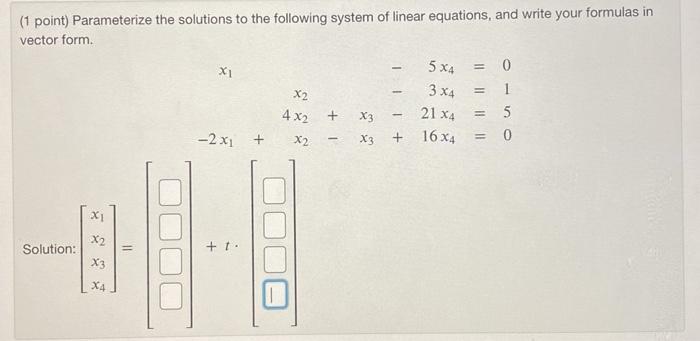 Solved (1 point) Parameterize the solutions to the following | Chegg.com