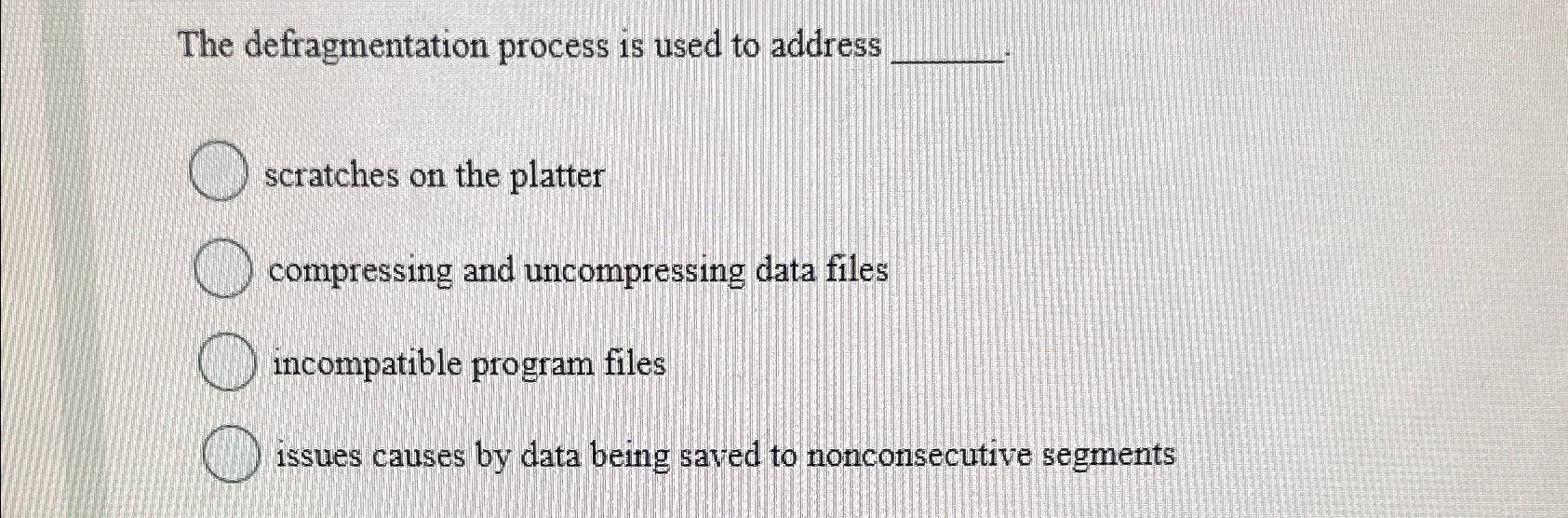 Solved The defragmentation process is used to | Chegg.com