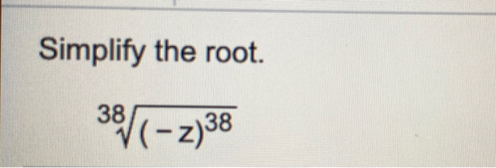 Solved Simplify the root 38/(- z)38 | Chegg.com