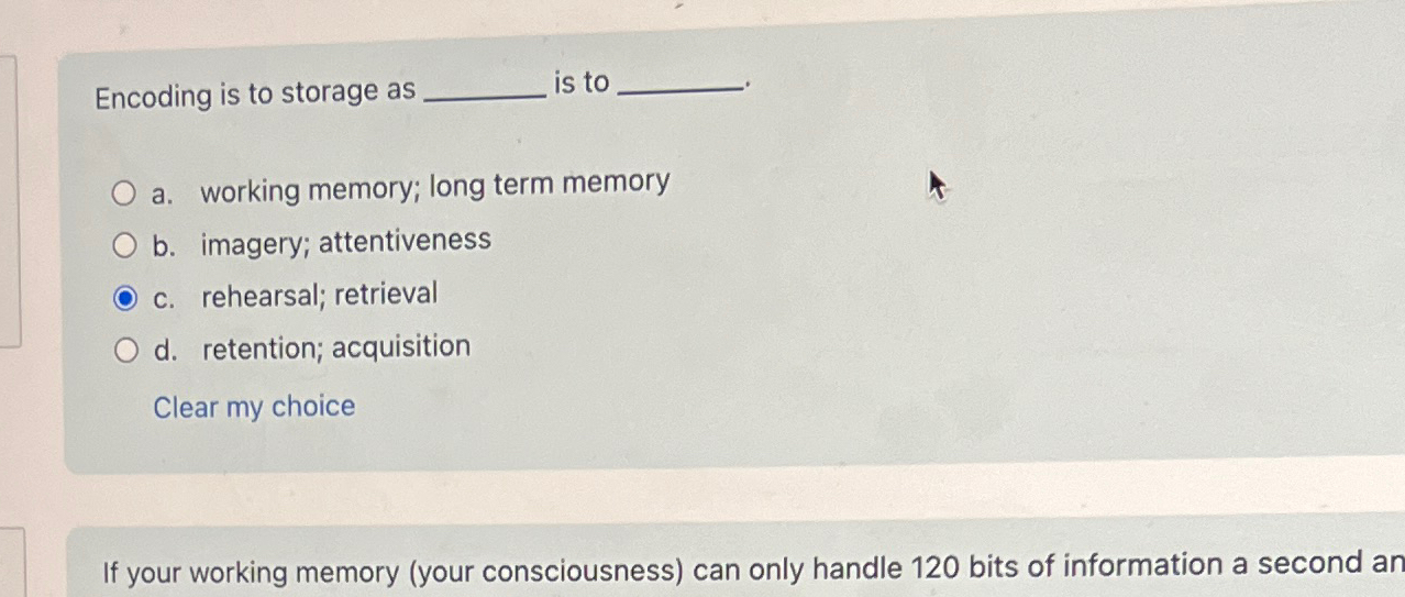 Solved Encoding is to storage as is toa. ﻿working memory; | Chegg.com