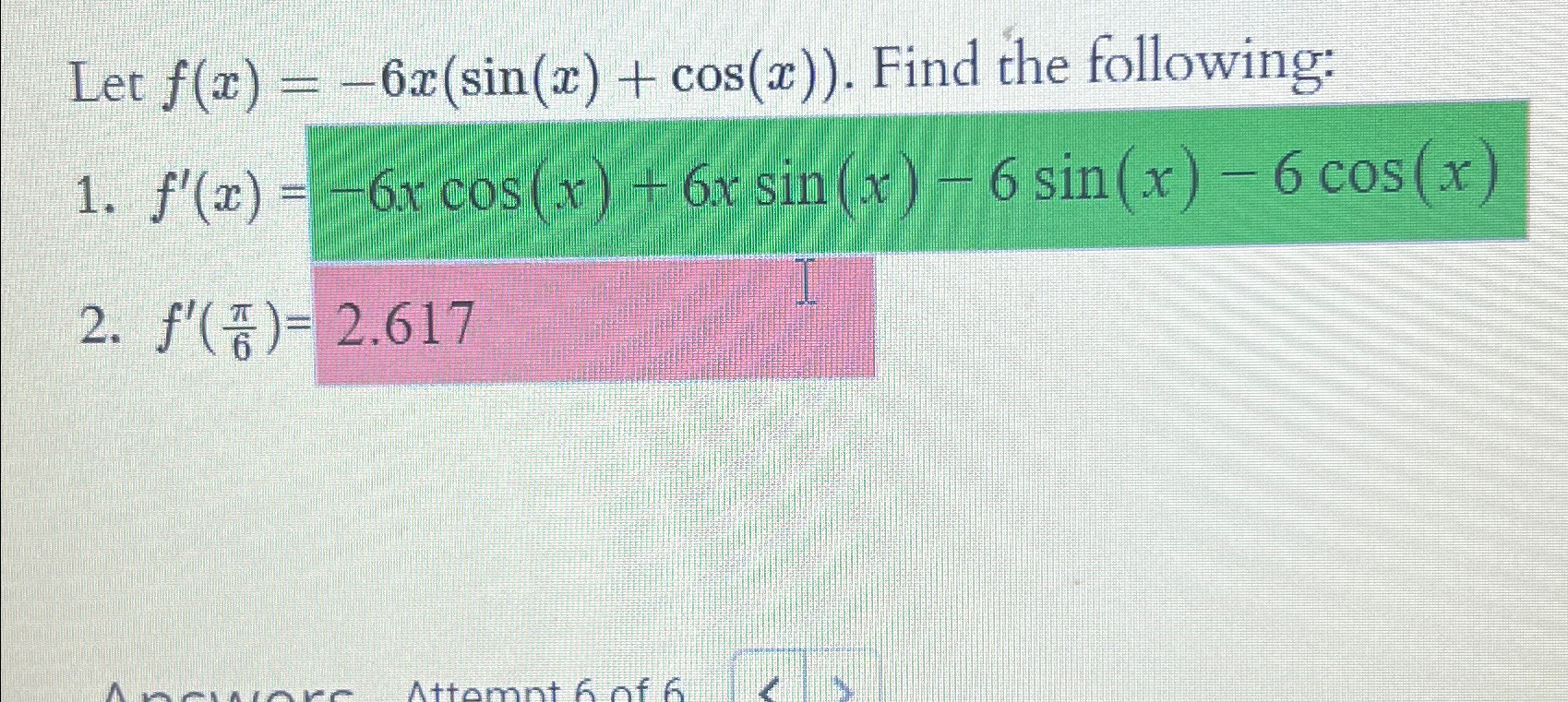 Solved Let f(x)=-6x(sin(x)+cos(x)). Find the | Chegg.com Solved Let f(x)=-6x(sin(x)+cos(x)). Find the | Chegg.com