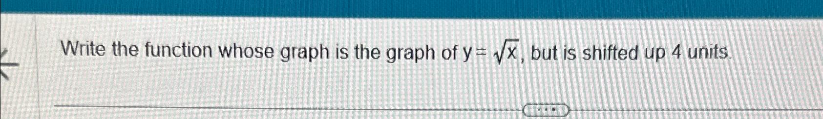 Solved Write the function whose graph is the graph of y=x2, | Chegg.com