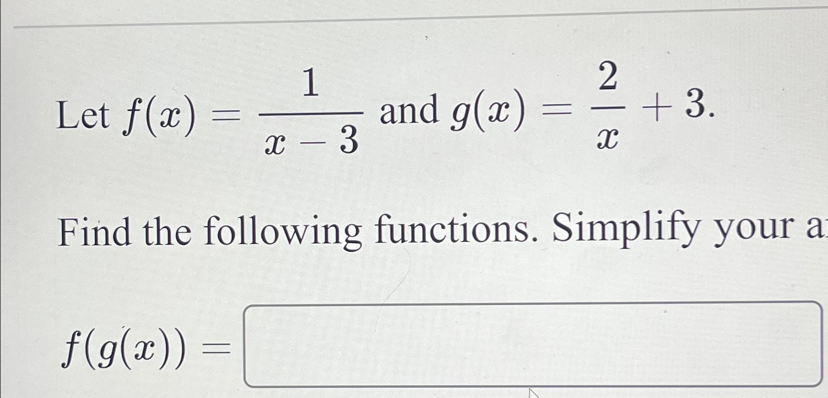 Solved Let f(x)=1x-3 ﻿and g(x)=2x+3.Find the following | Chegg.com