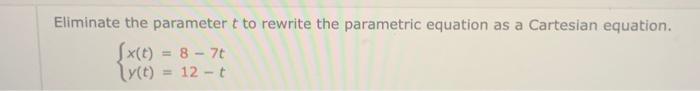 Solved Eliminate the parameter t to rewrite the parametric | Chegg.com