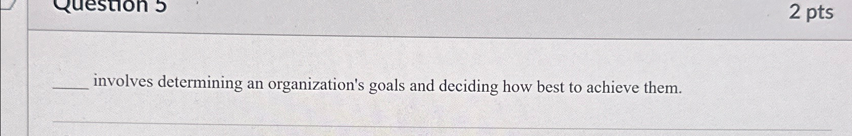 Solved 2 ﻿ptsinvolves determining an organization's goals | Chegg.com